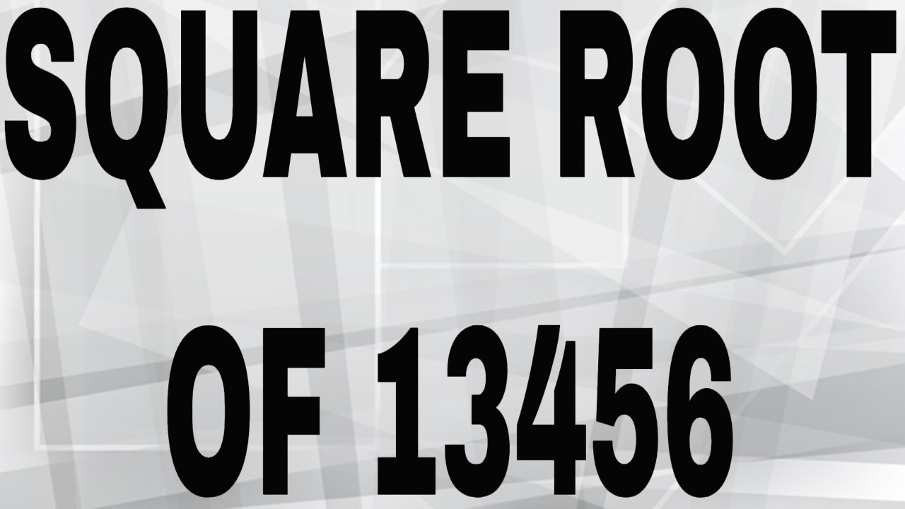 SQUARE ROOT OF 13456 - YouTube
