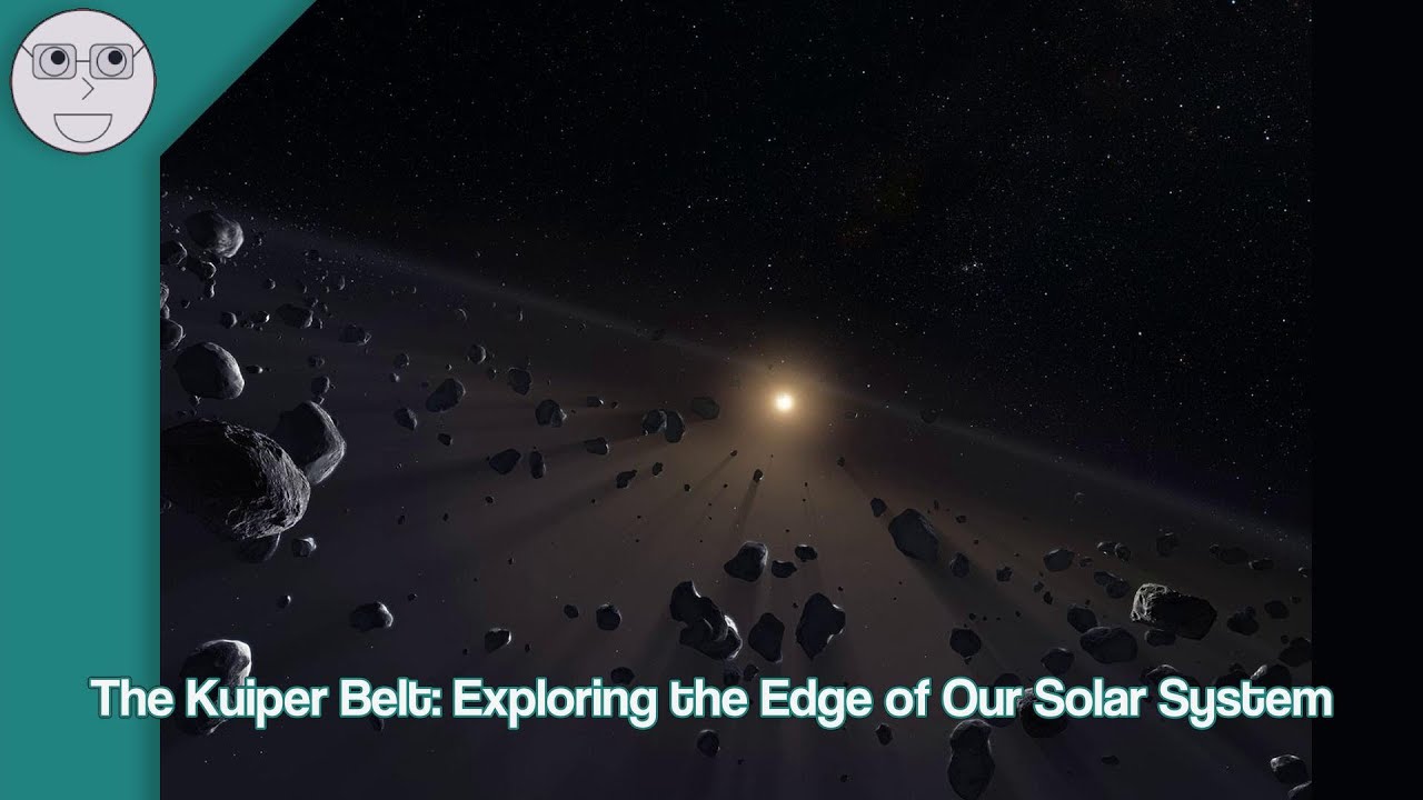 The Kuiper Belt: Exploring the Edge of Our Solar System - YouTube