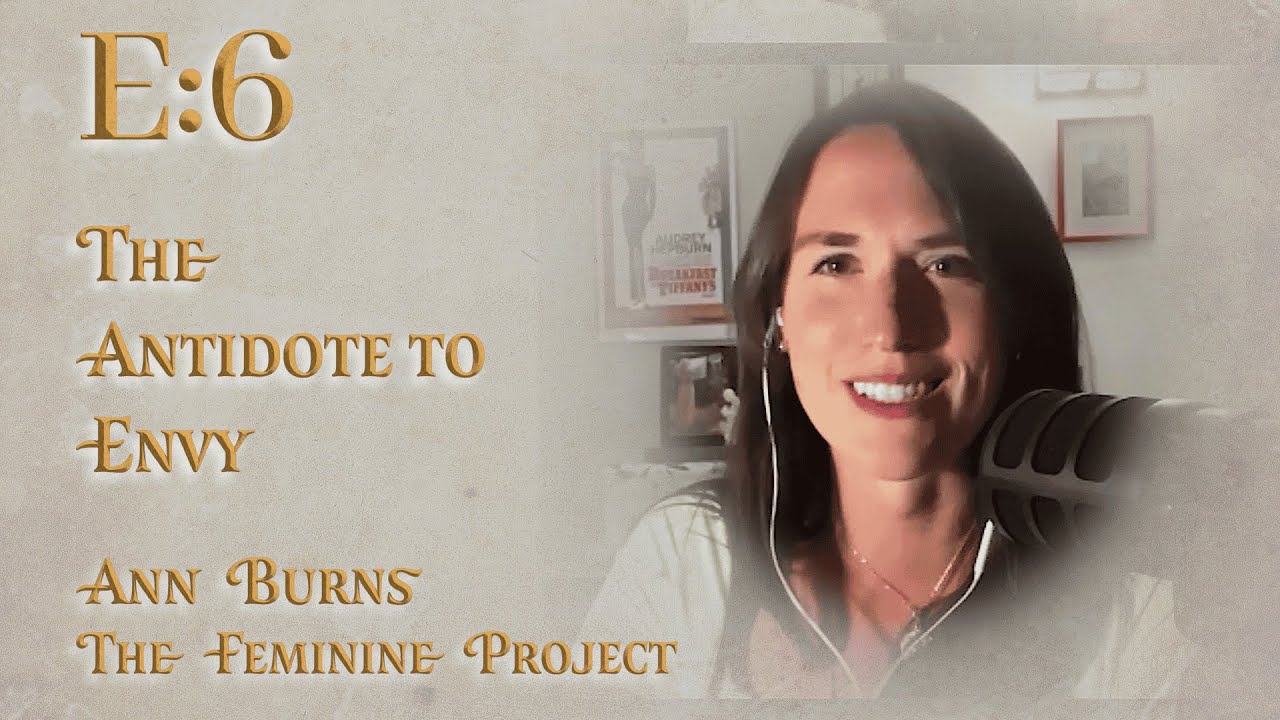 E:6 | The Antidote to Envy | Ann Burns | The Feminine Project - YouTube