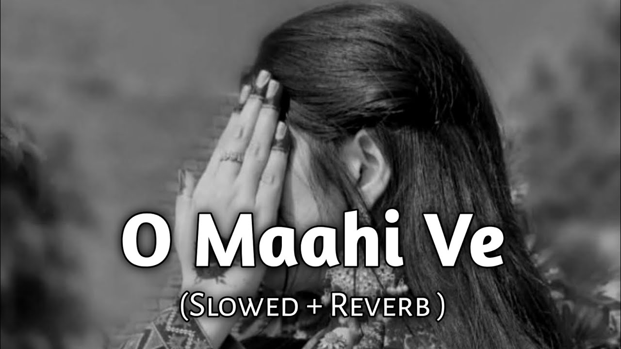 O Mahi Ve ( Slowed + Reverb ) Song || Arijit Singh Song || Dunki Drop 2 ...