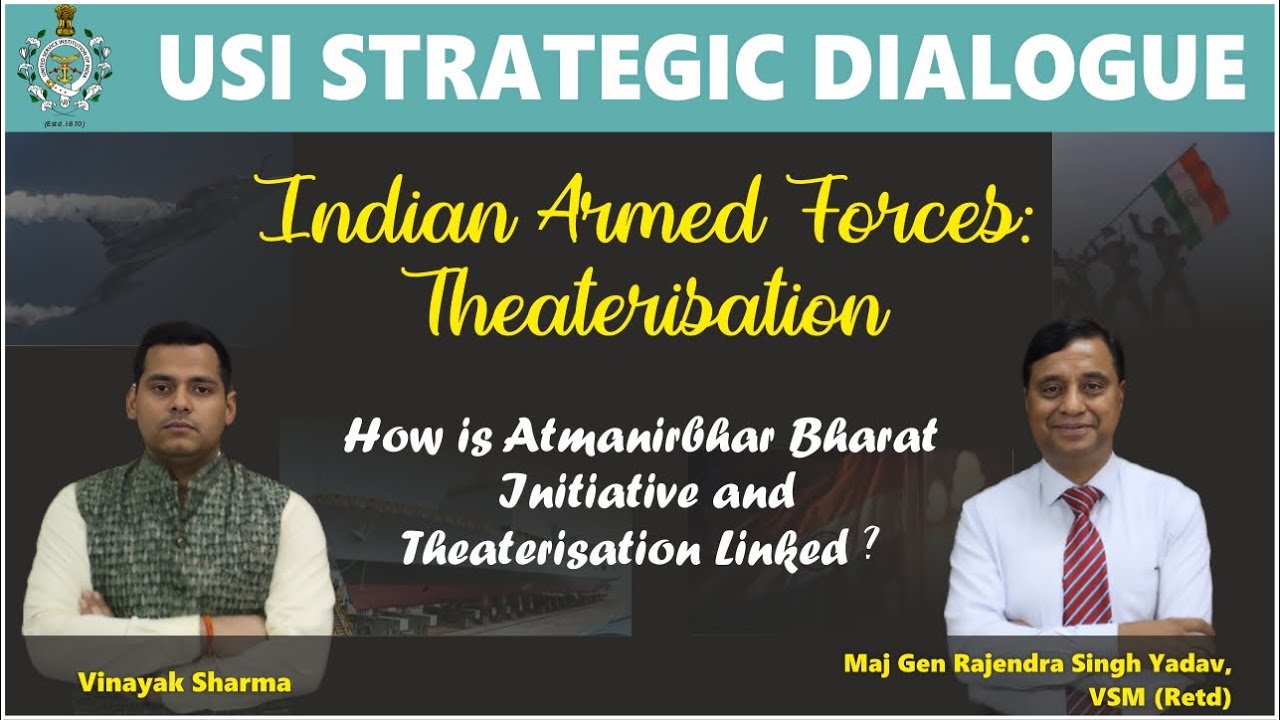 USI Strategic Dialogue: Indian Armed Forces: Theaterisation by Maj Gen ...