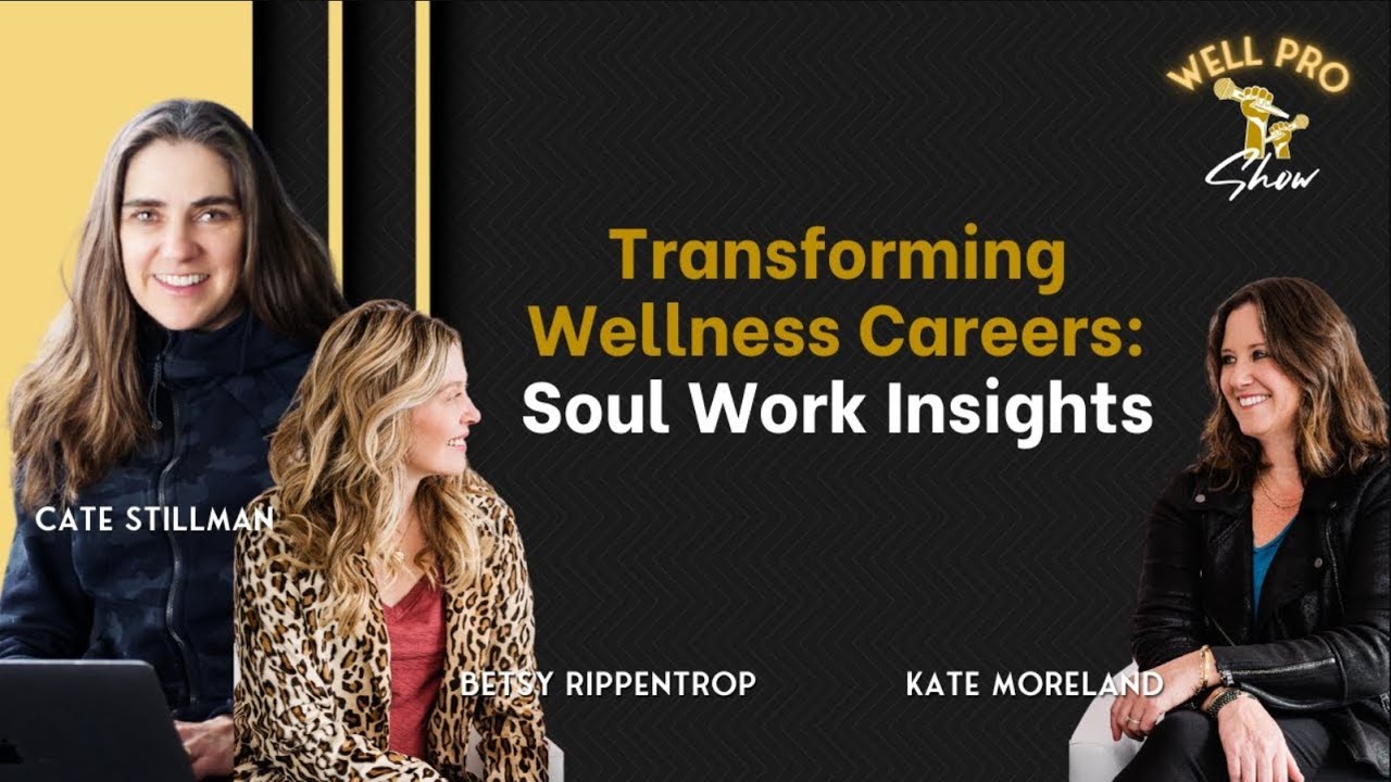 Transforming Wellness Careers : Soul Work Insights with Betsy and Cate ...