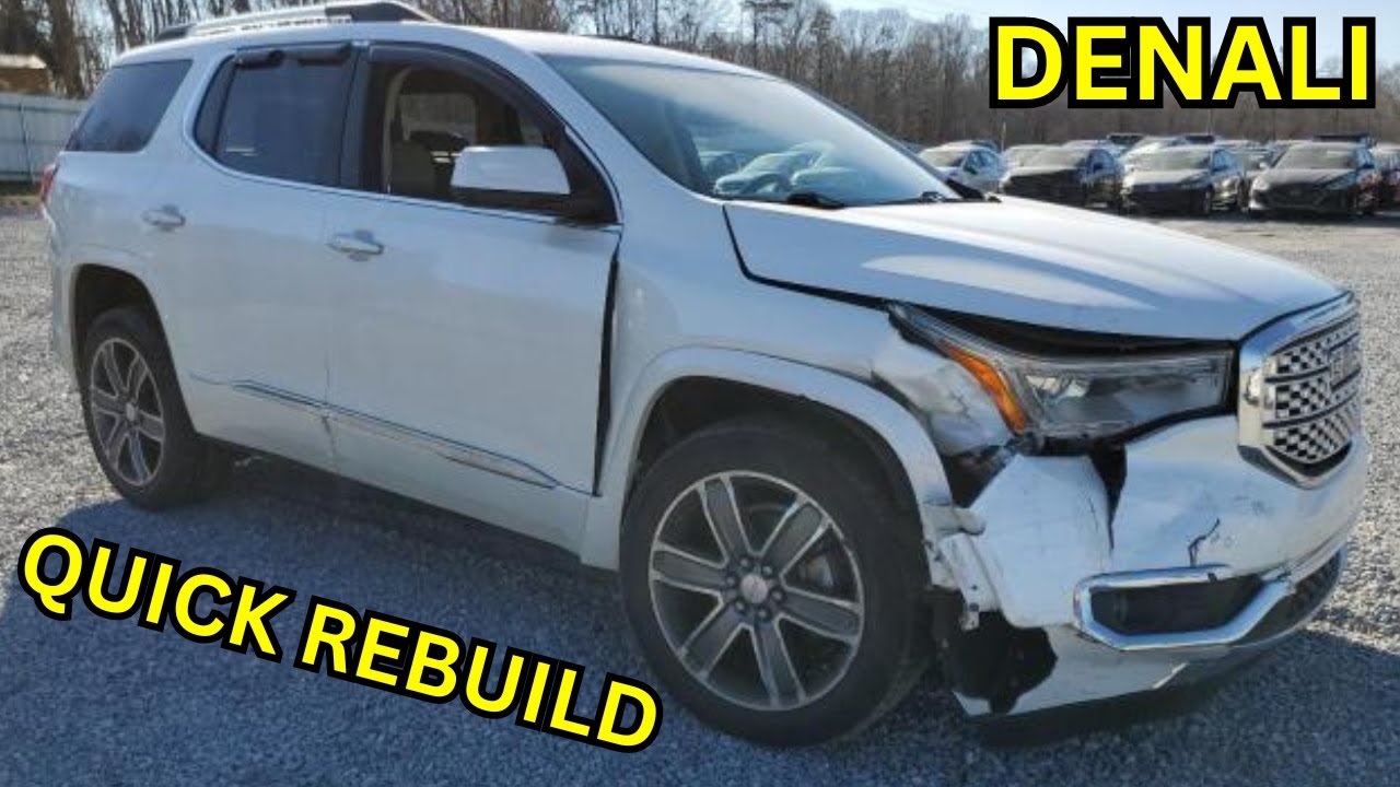 QUICK REBUILD ON A WRECKED 2017 GMC ACADIA DENALI - YouTube