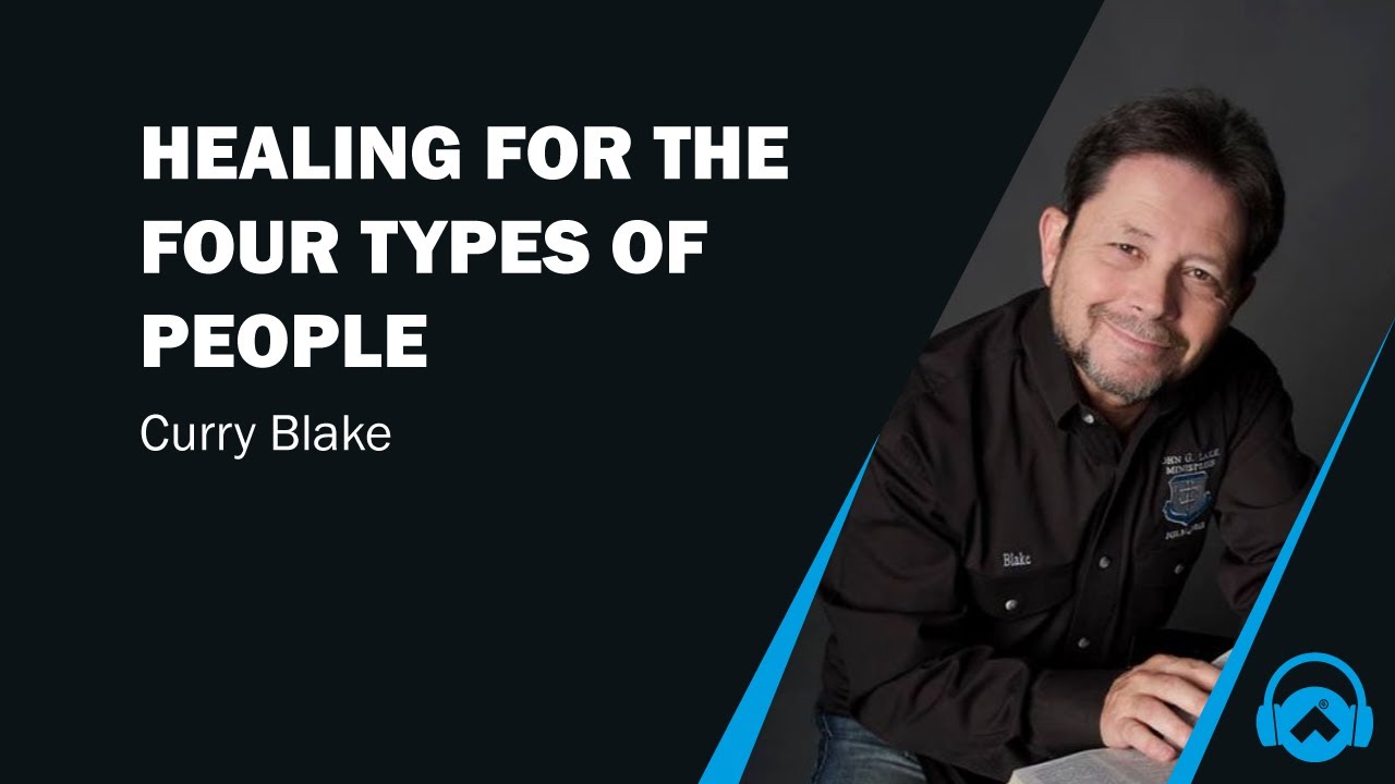 Healing for the four types of people, Curry Blake - YouTube