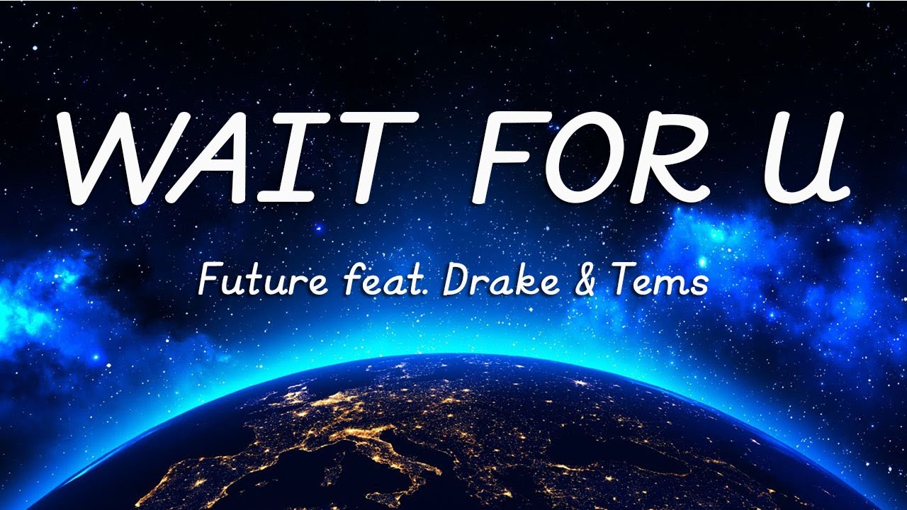 Future - WAIT FOR U (Lyrics) ft. Drake, Tems - YouTube