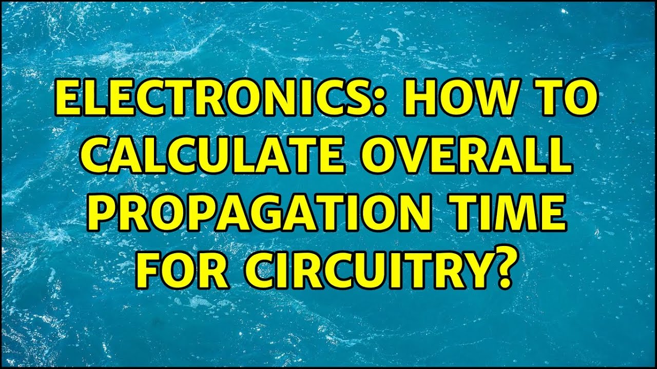 Electronics: How to calculate overall propagation time for circuitry ...