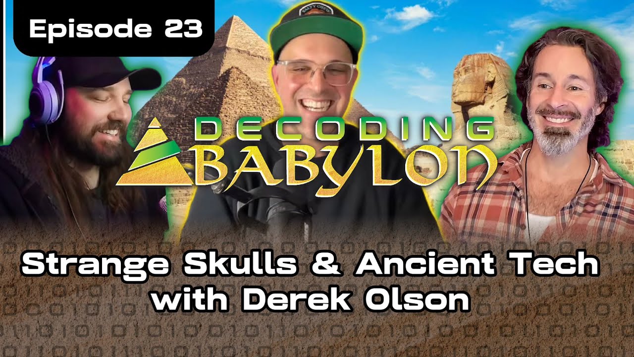 Strange Skulls & Ancient Tech with Derek Olson - Decoding Babylon Episode 23 @MegalithicMarvels ...