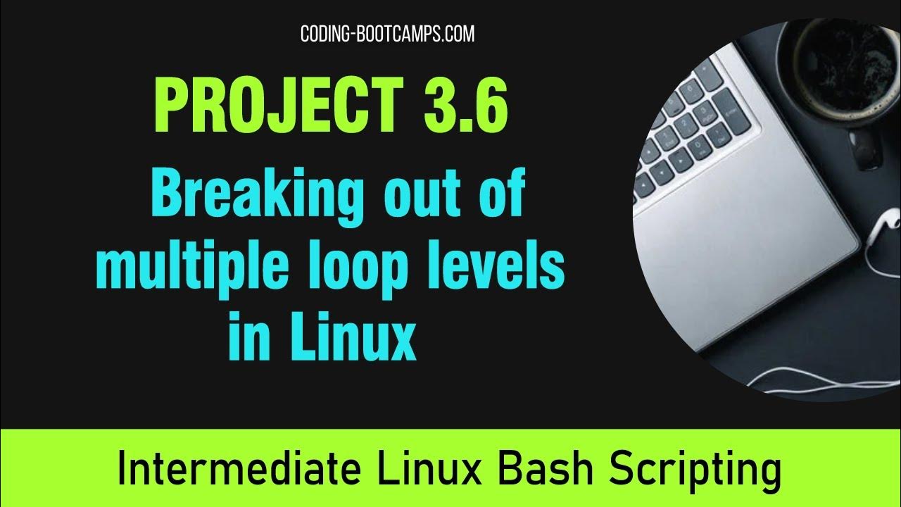 Master Linux Bash Scripting: Project 3.6 - Example 6 - Breaking out of multiple loop levels ...