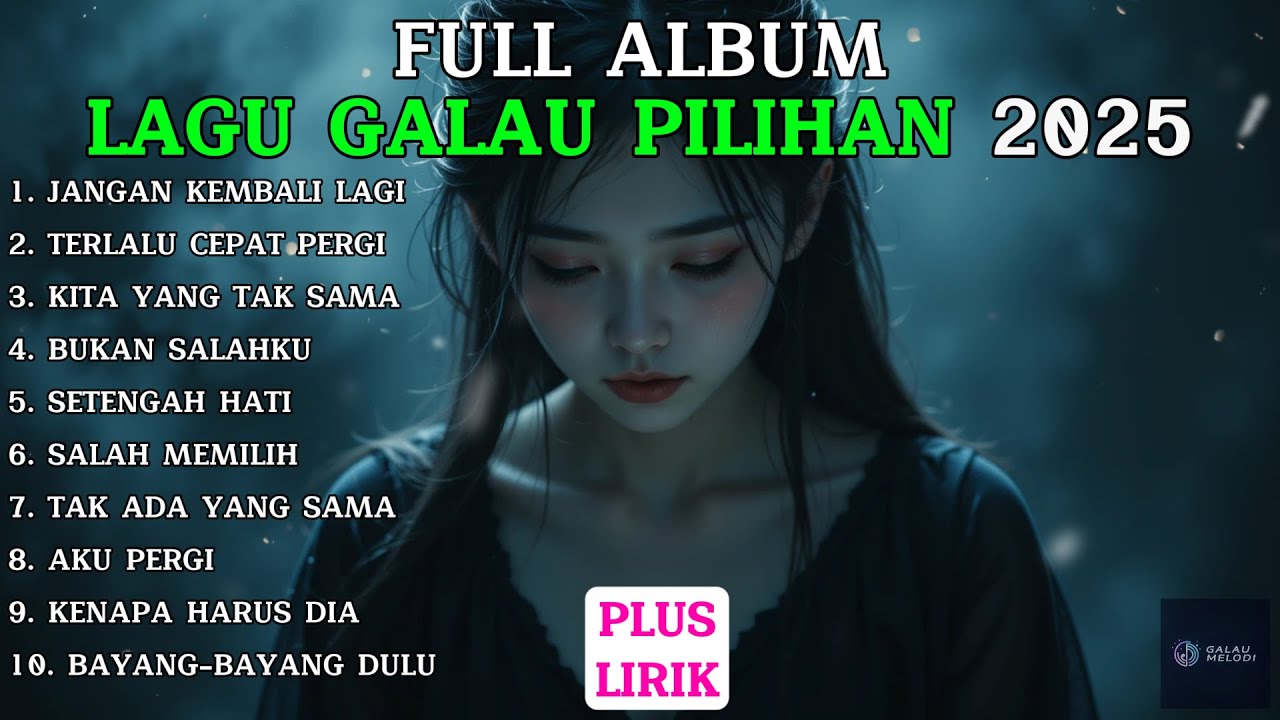 FULL ALBUM LAGU GALAU PILIHAN 2025 + LIRIK || LAGU GALAU TERPOPOLER @GALAUMELODI - YouTube
