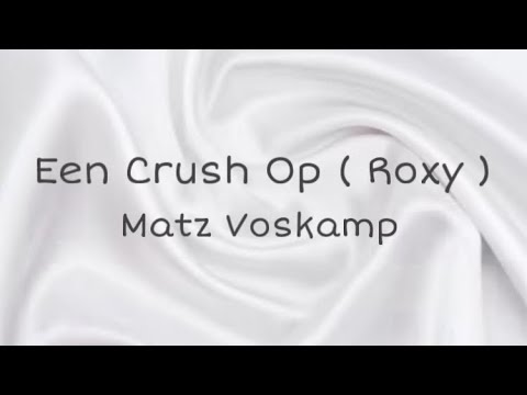 Matz Voskamp - Een Crush Op ( Roxy ), Lyrics - YouTube