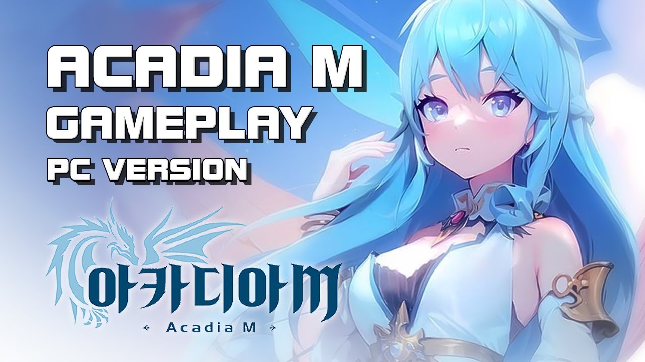 Acadia M (아카디아M) - Release Gameplay (PC Version) - Mobile/PC - F2P - KR - YouTube