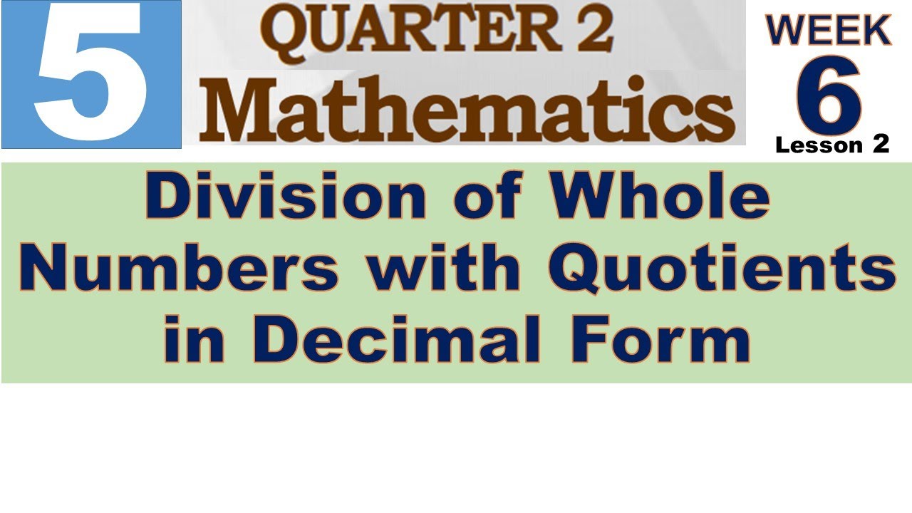 Q2 MATH 5 WEEK 6 LESSON 2 DIVISION OF WHOLE NUMBERS WITH QUOTIENTS Q2 MATH 5 WEEK 6 LESSON 2 DIVISION OF WHOLE NUMBERS WITH QUOTIENTS
