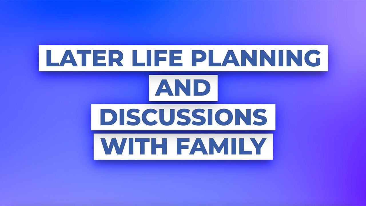 Later Life Planning & Discussions with Family - YouTube
