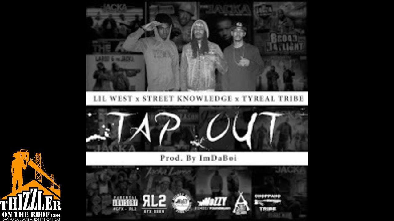 Lil West ft. Street Knowledge, Tyreal The Kidd - Tap Out [Thizzler.com ...