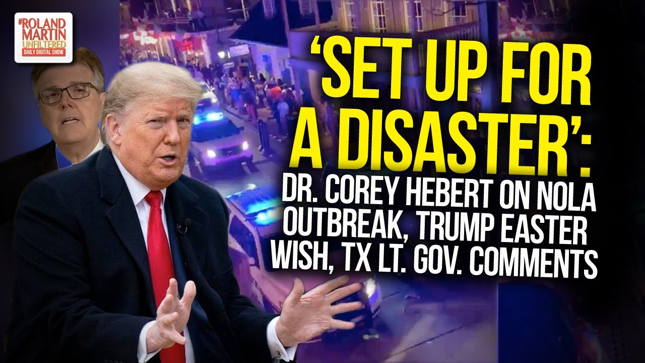 🚨'Set Up For A Disaster': Dr. Corey Hebert On NOLA Outbreak, Trump ...