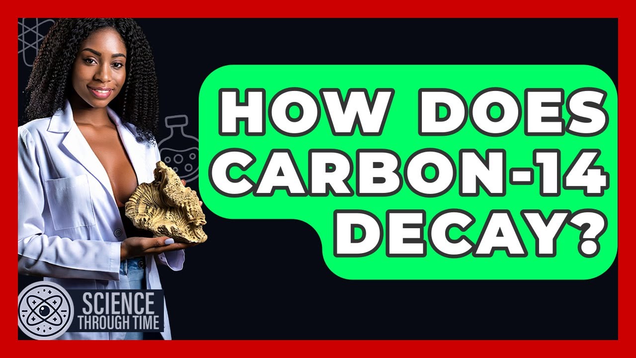 How Does Carbon-14 Decay? - Science Through Time - YouTube