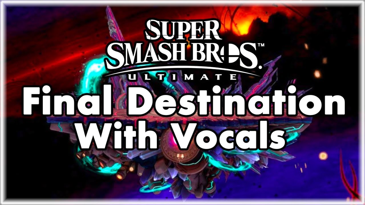 Super Smash Bros. Ultimate - Final Destination With Vocals - YouTube