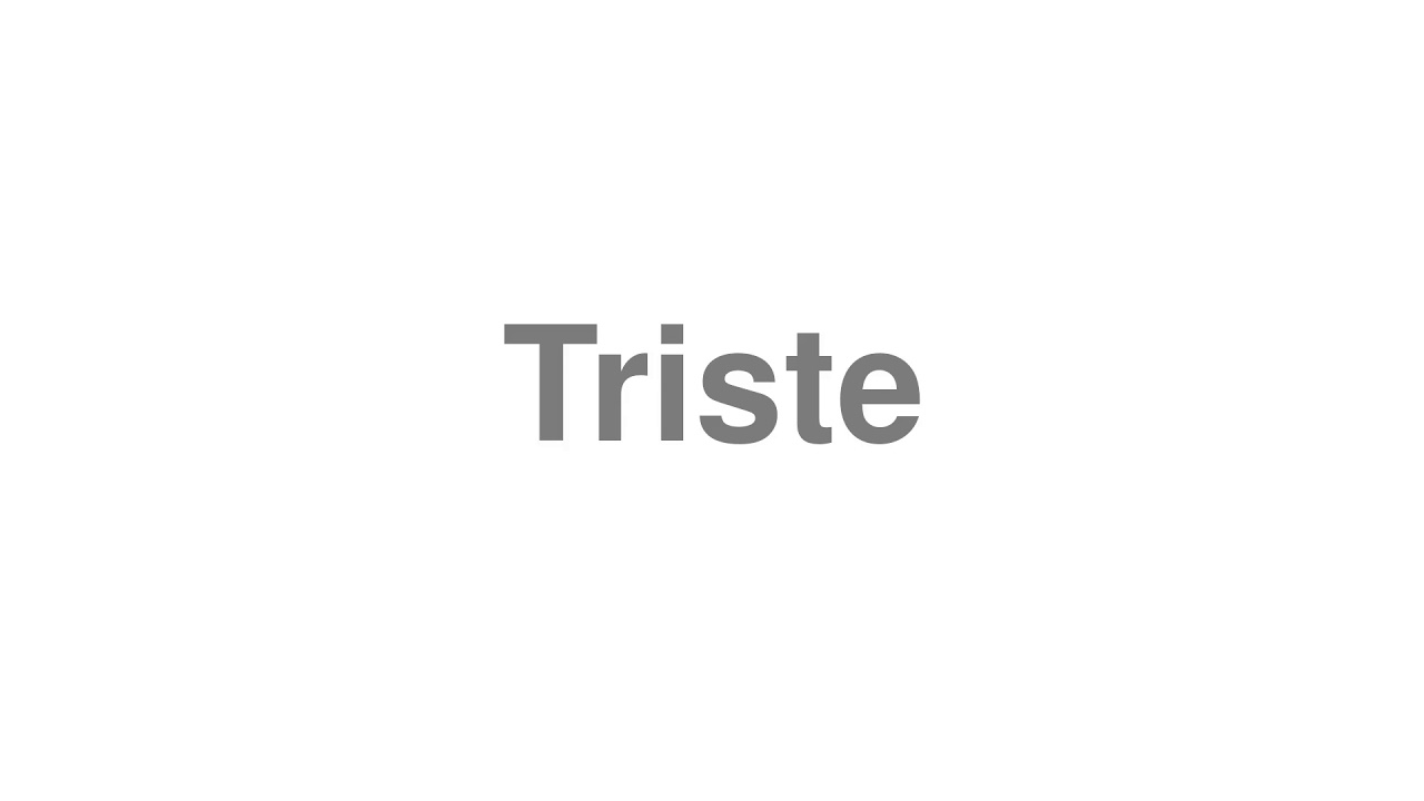 How to Pronounce "Triste" - YouTube