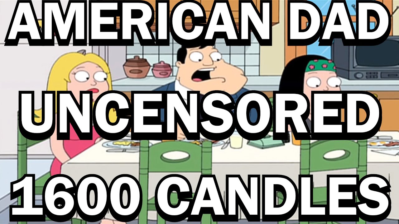 American Dad: 1600 Candles (Uncensored) - YouTube
