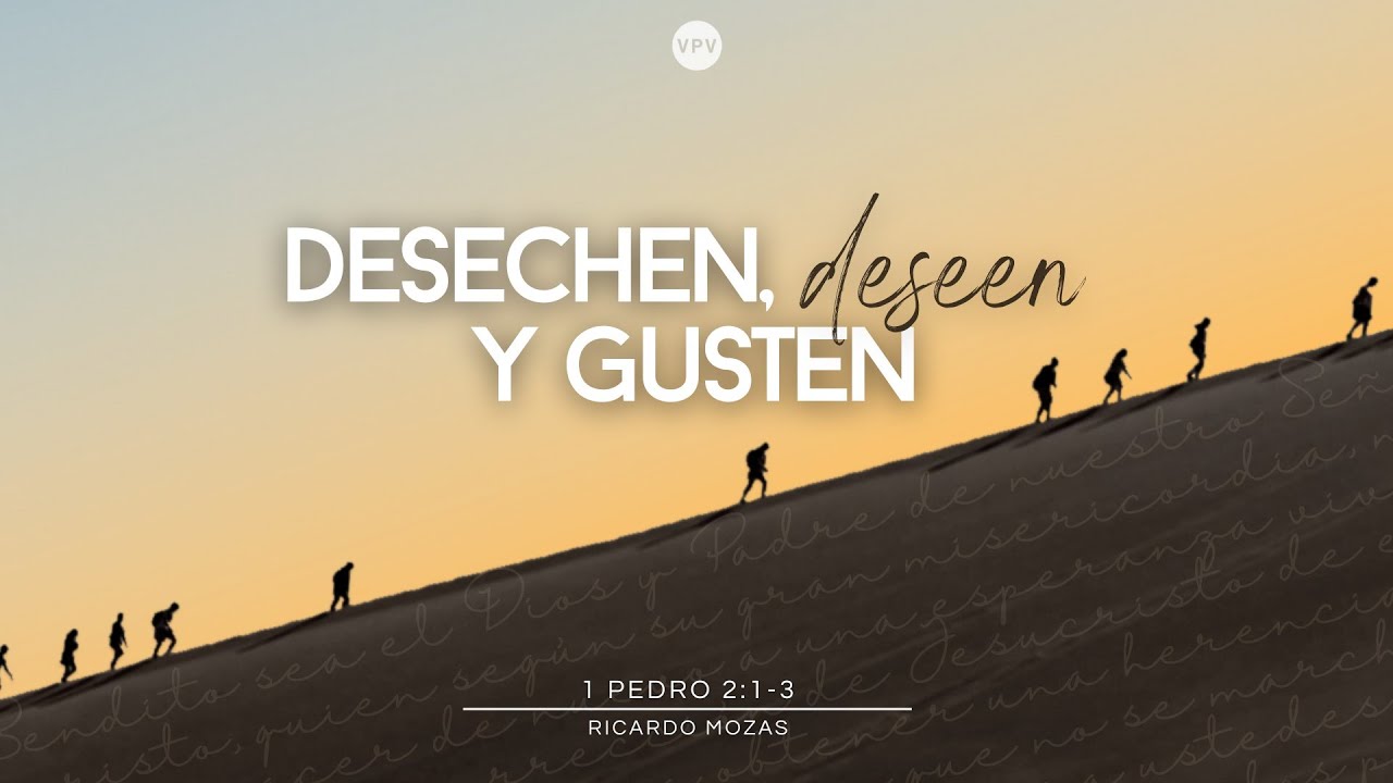 Desechen, deseen y gusten - 1° Pedro 2:1- 3 - Ricardo Mozas - YouTube