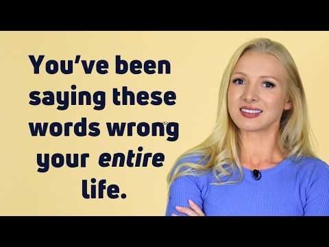 You've been saying these words wrong your entire life.
