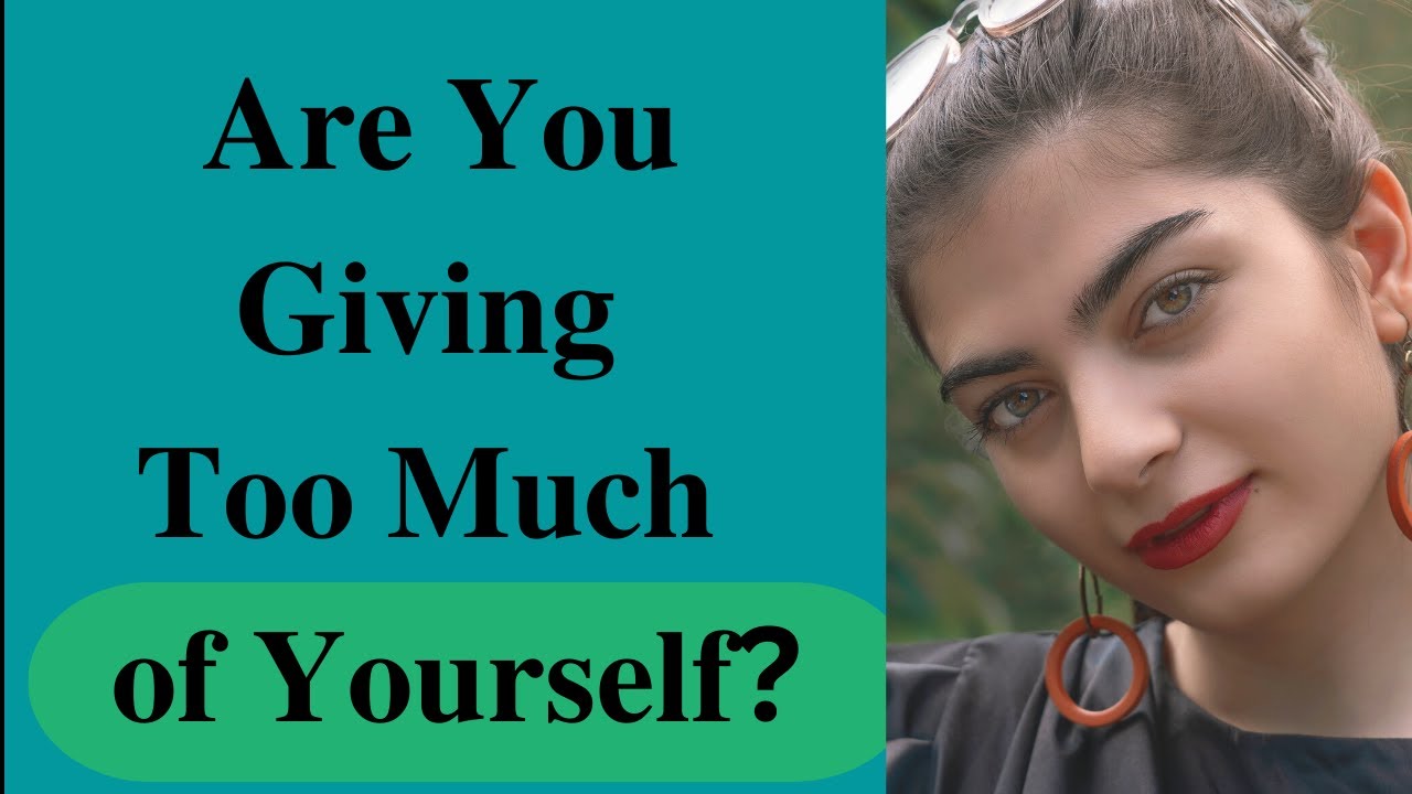 6 Signs That Indicate You Give Too Much Of Yourself || psychology facts ...