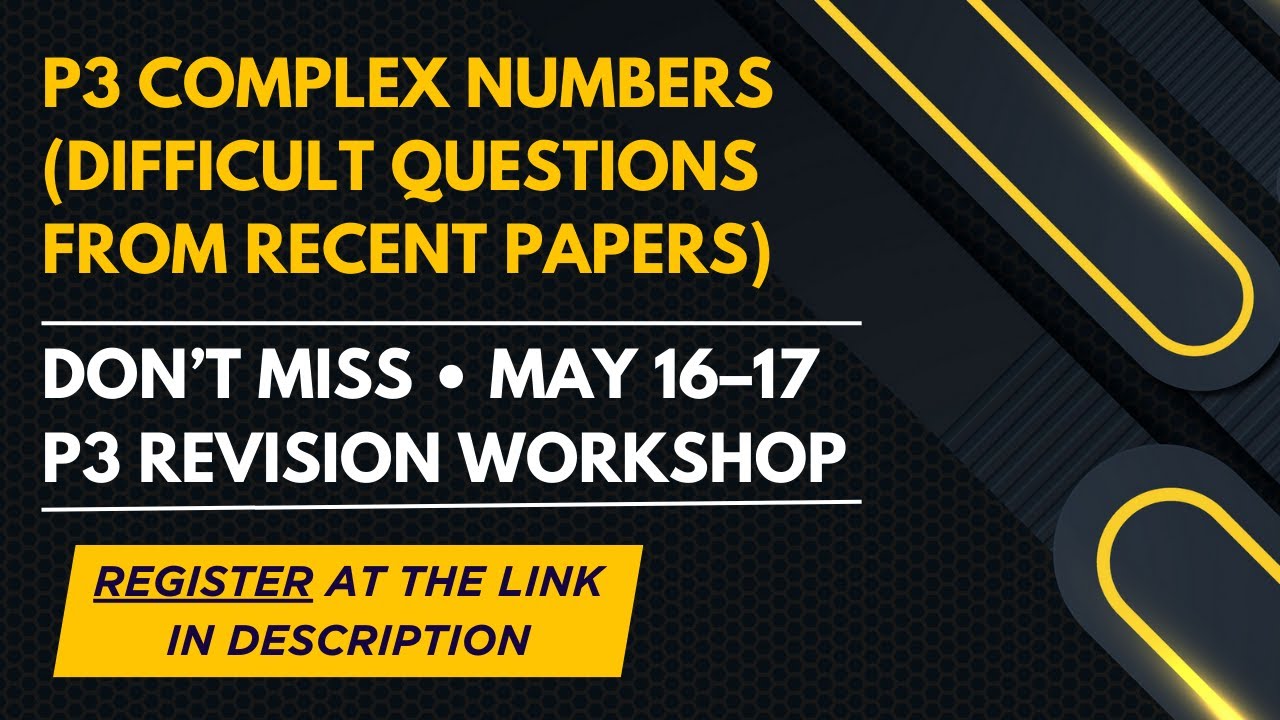 P3 Complex Numbers | Difficult Questions from Recent Past Papers | Part ...
