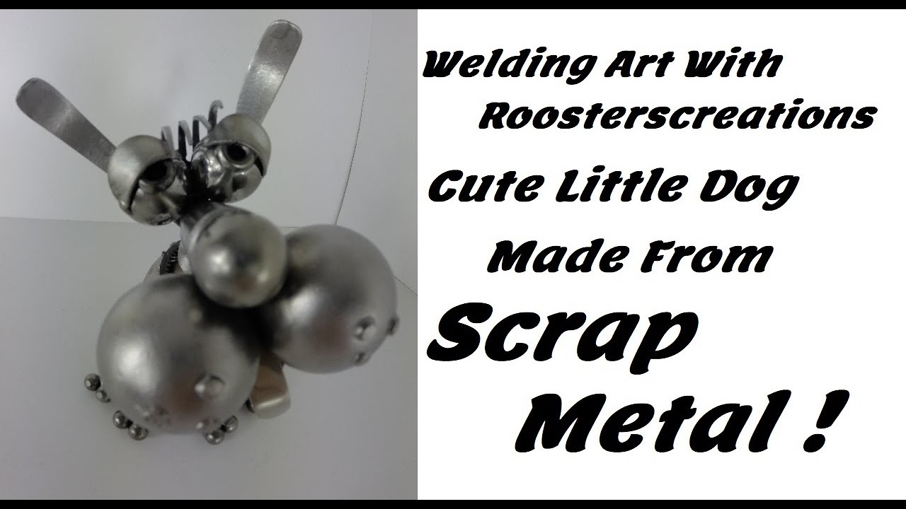 Welding Art, Cute Little Dog, Scrap Metal Sculpture - YouTube