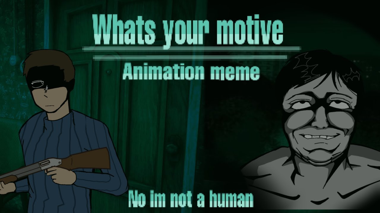 What's your motive || animation meme || No im not a human - YouTube