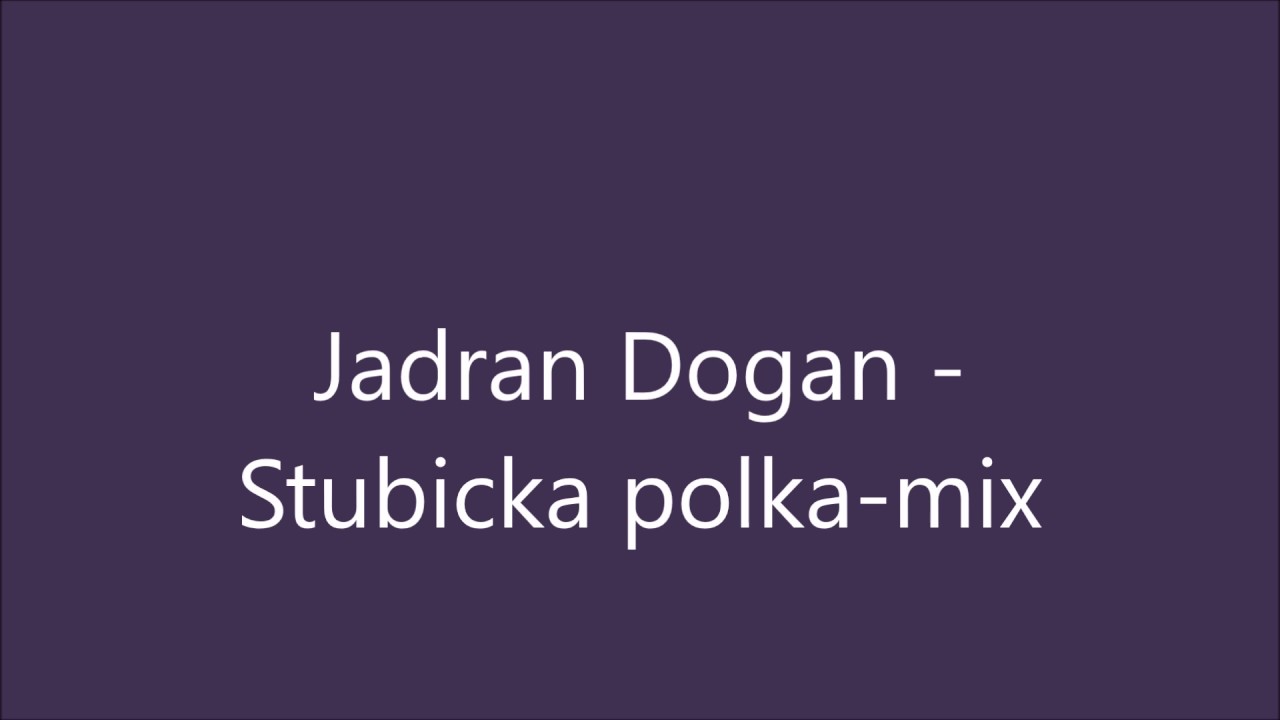 Jadran Dogan-Stubicka polka- mix - YouTube