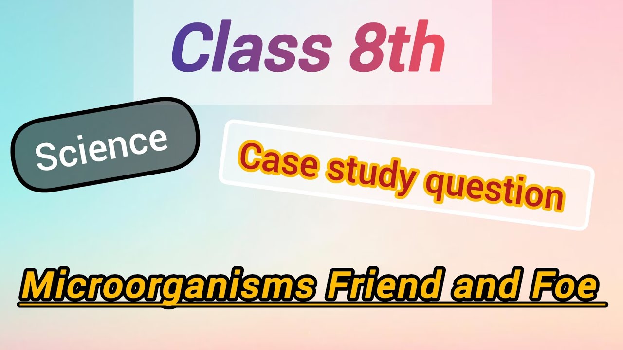 📚 DAV Class 8 Science | Case-Based Questions | Microorganisms: Friends ...