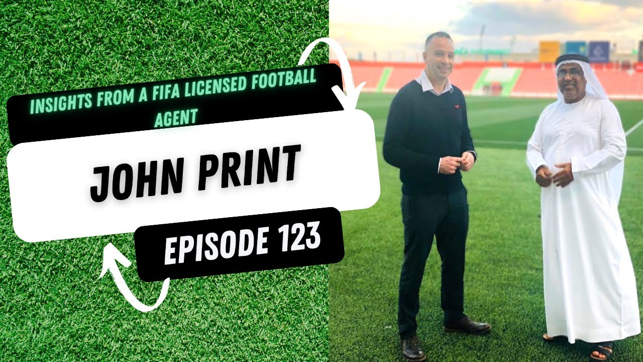 FIFA Licensed Football Agent Reveals Untold Stories with John Print ...