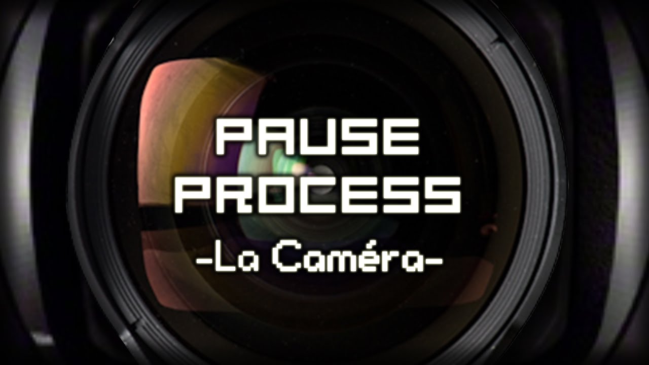 PAUSE PROCESS #40 La Caméra - YouTube