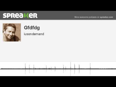 Gfdfdg (made with Spreaker) - YouTube