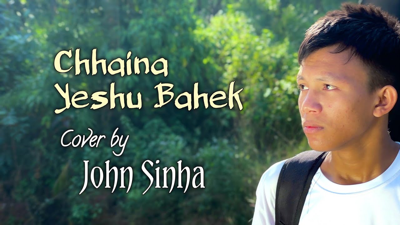 Chhaina Yeshu Bahek - Cover By John Sinha | Nepali Christian Song By ...