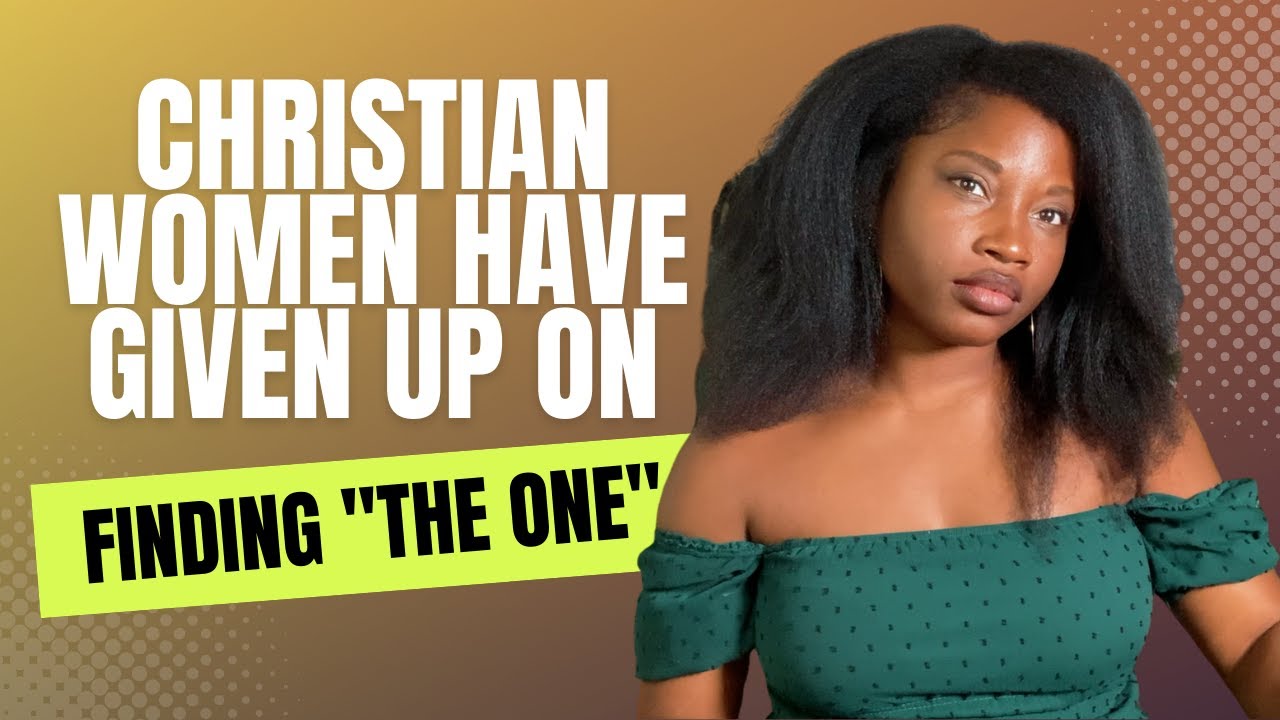 Christian Women Have Had Enough | I've Given Up on Finding "the One ...