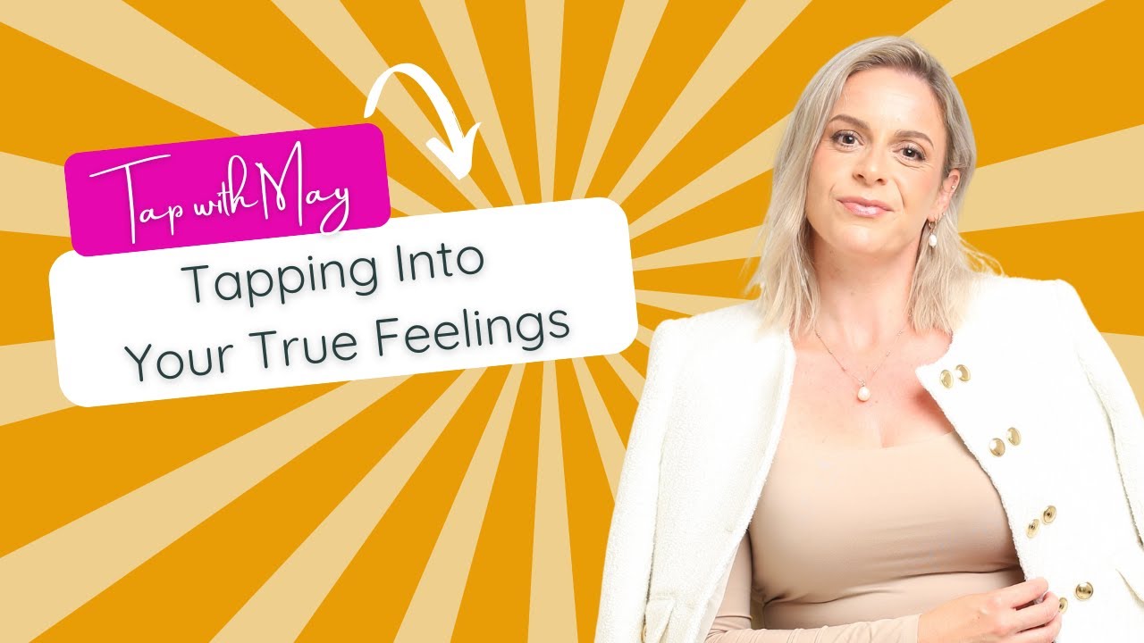 Tap with May: Tapping Into Your True Feelings. - YouTube