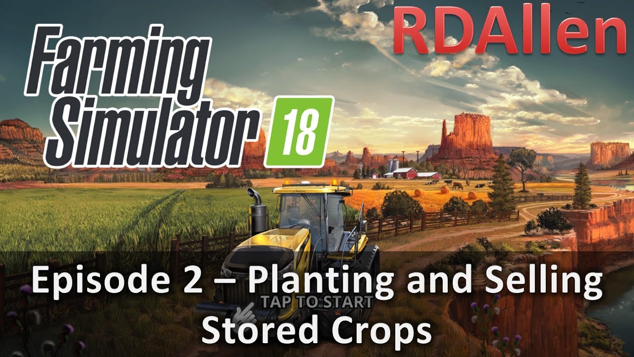 Farming Simulator 18 E2 - Planting Crops and Selling Stored Crops - YouTube
