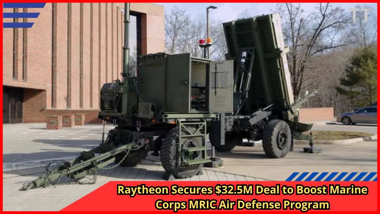 Raytheon Secures $32 5M Deal to Boost Marine Corps MRIC Air Defense ...