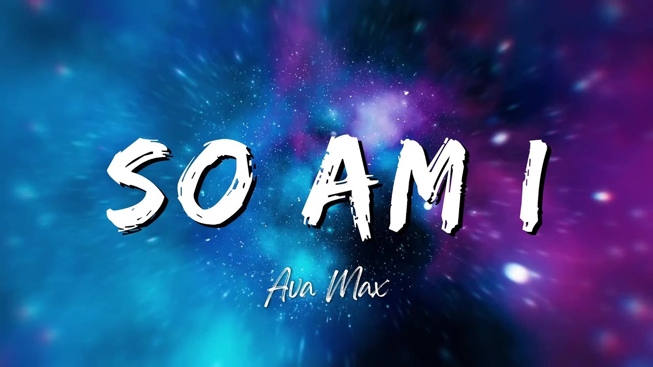 Ava Max - So Am I (Lyrics) - YouTube