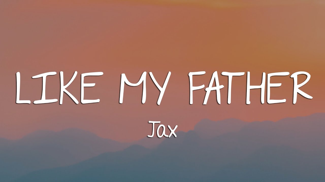 Like My Father - Jax (Lyrics) - YouTube