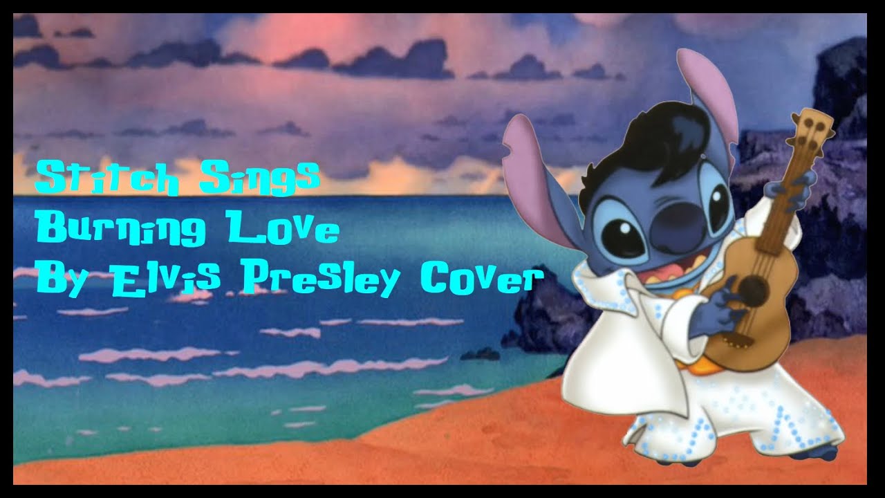 Stitch Sings Burning Love By Elvis Presley Cover (Lyrics On The Screen ...
