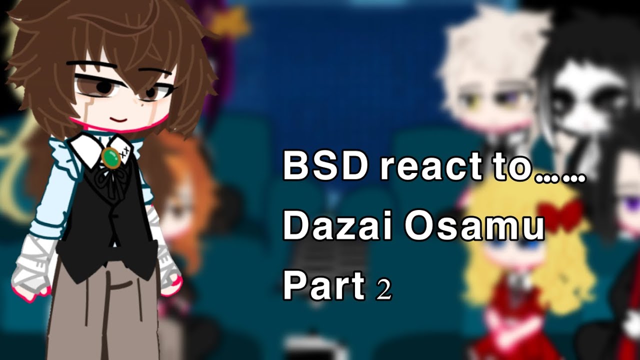BSD react to Dazai || part 2 || Soukoku || no description | - YouTube