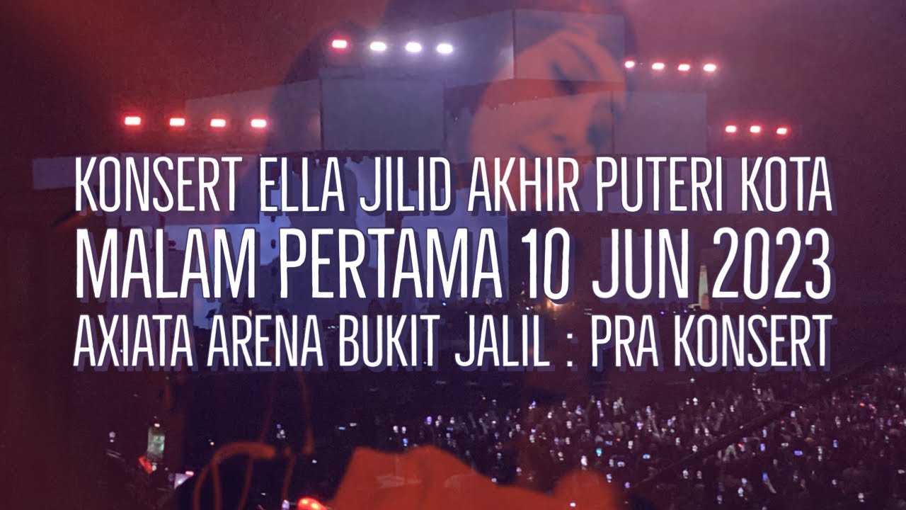Konsert ELLA Jilid Akhir Puteri Kota, Malam Pertama 10 Jun - Pra ...