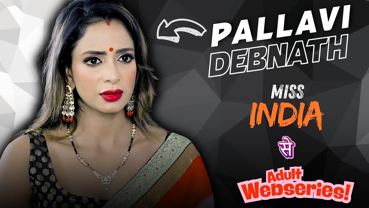 Pallavi Debnath Back Story 😱 | Pallavi Debnath Bold Webseries List ...