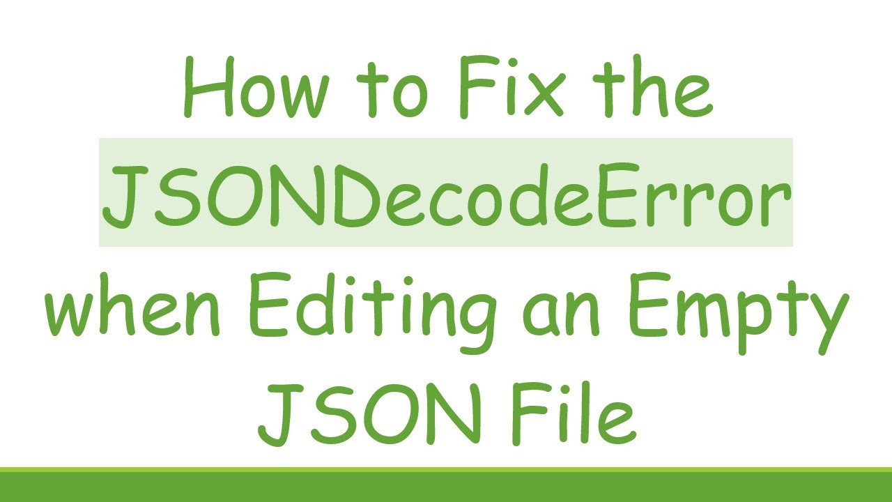 How To Fix The Jsondecodeerror When Editing An Empty Json File Youtube