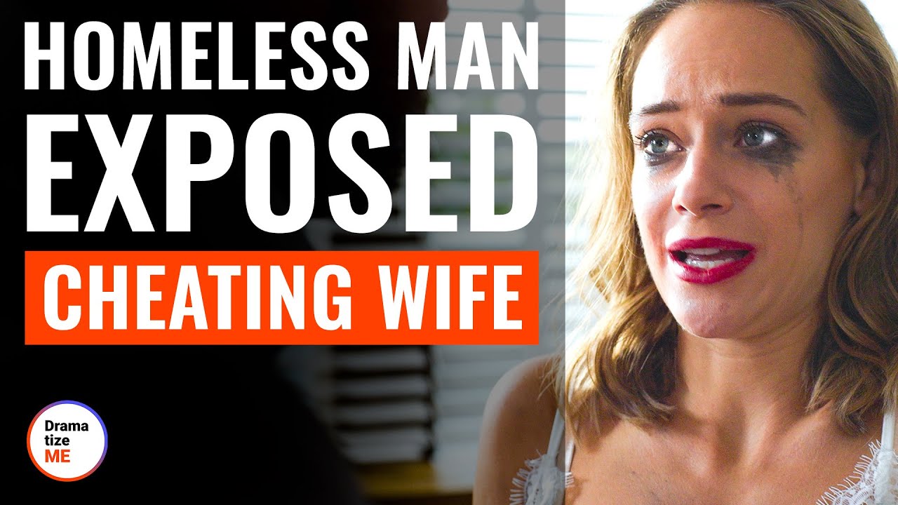 Homeless Man Exposed Cheating Wife Dramatizeme Youtube