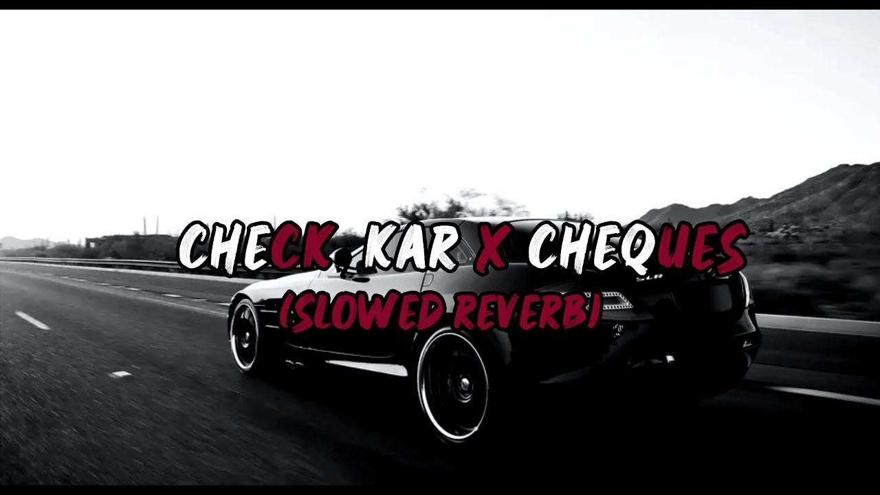 Check Kar X Cheques (Slowed & Reverb) - Parmish Verma, Paradox & Shubh ...