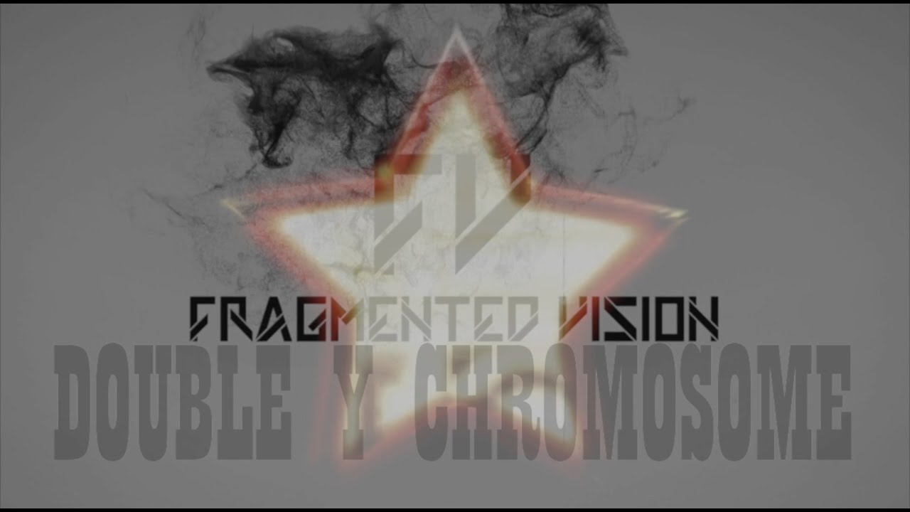 Fragmented Vision (ex. f@b) - Double Y Chromosome - YouTube