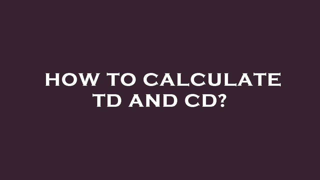 How to calculate td and cd? - YouTube